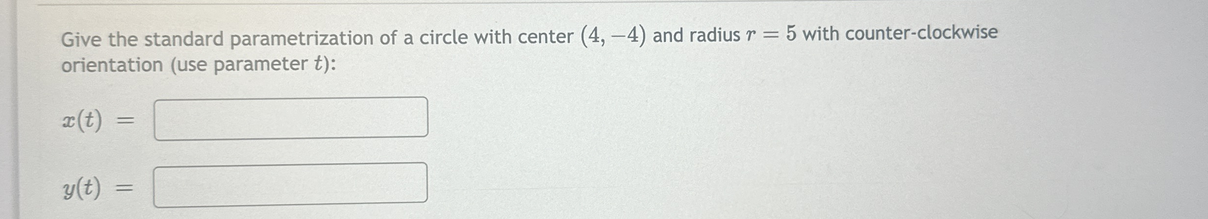 Solved Give the standard parametrization of a circle with | Chegg.com