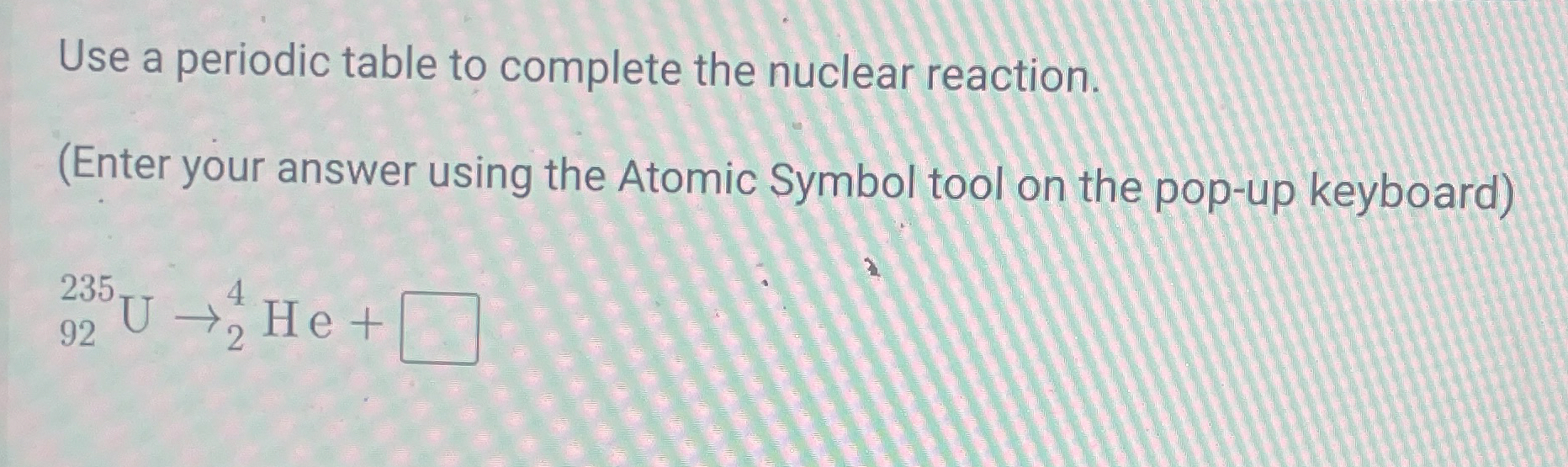 Solved Use a periodic table to complete the nuclear | Chegg.com