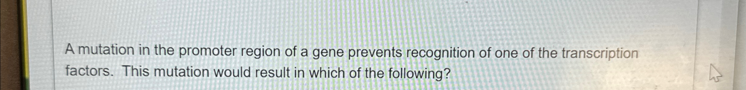 Solved A mutation in the promoter region of a gene prevents | Chegg.com
