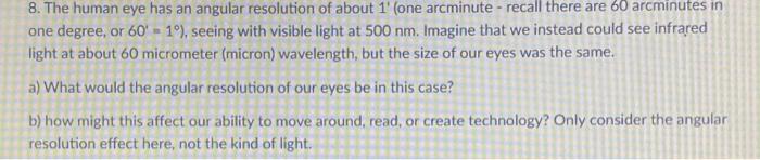 Solved 8. The human eye has an angular resolution of about 1 | Chegg.com