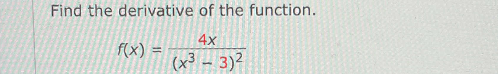 Solved Find the derivative of the function.f(x)=4x(x3-3)2 | Chegg.com