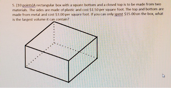 Solved 5. [10 points A rectangular box with a square bottom | Chegg.com