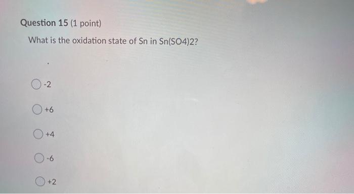 Solved Question 15 (1 point) What is the oxidation state of | Chegg.com
