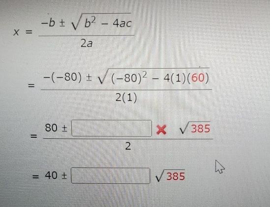 Solved x=-b+-b2-4ac22a=-(-80)+-(-80)2-4(1)(60)22(1)=80+-3852 | Chegg.com