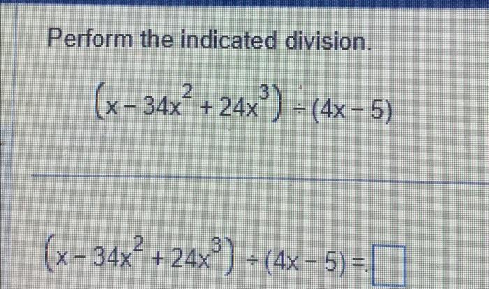 Solved Perform the indicated division. (x−34x2+24x3)÷(4x−5) | Chegg.com