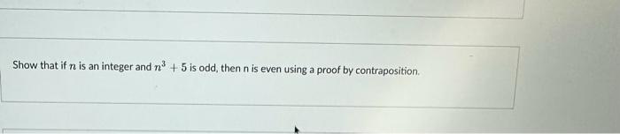 Solved Show that if n is an integer and n3+5 is odd, then n | Chegg.com