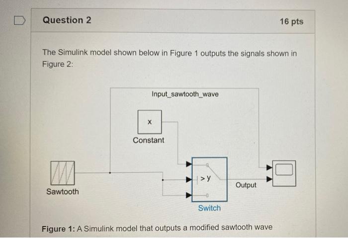 Solved Question 2 16 pts The Simulink model shown below in | Chegg.com
