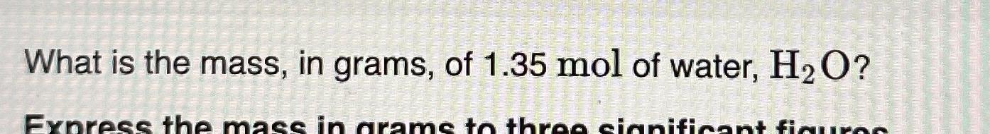 Solved What is the mass, in grams, of 1.35mol of water, | Chegg.com