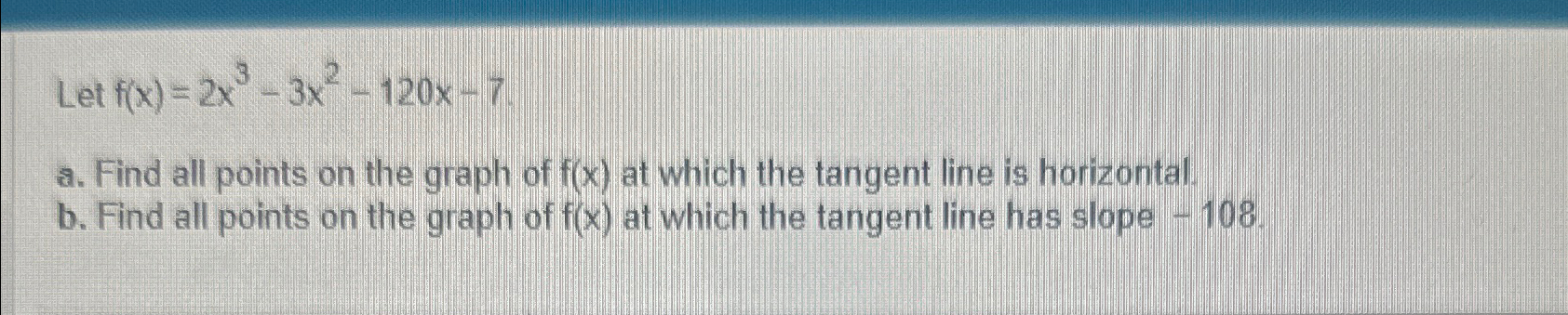 Solved Let f(x)=2x3-3x2-120x-7a. ﻿Find all points on the | Chegg.com