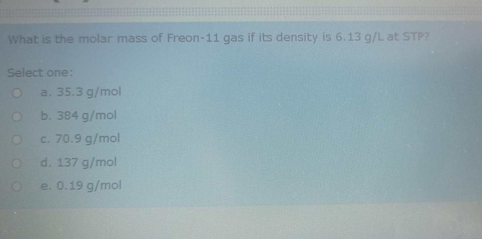 Solved What is the molar mass of Freon-11 gas if its density | Chegg.com