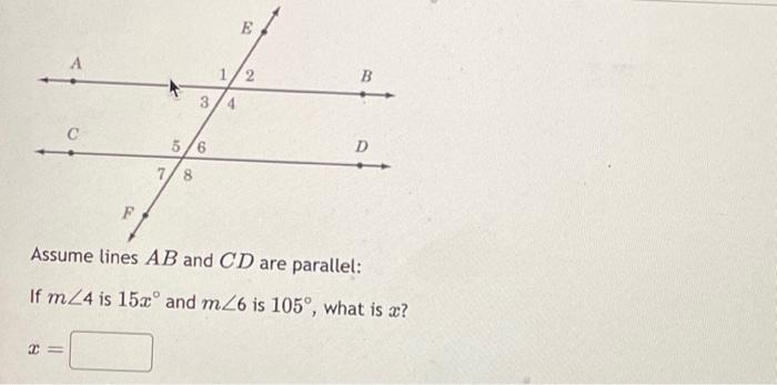 Solved Assume lines AB and CD are parallel: If m∠4 is 15x∘ | Chegg.com