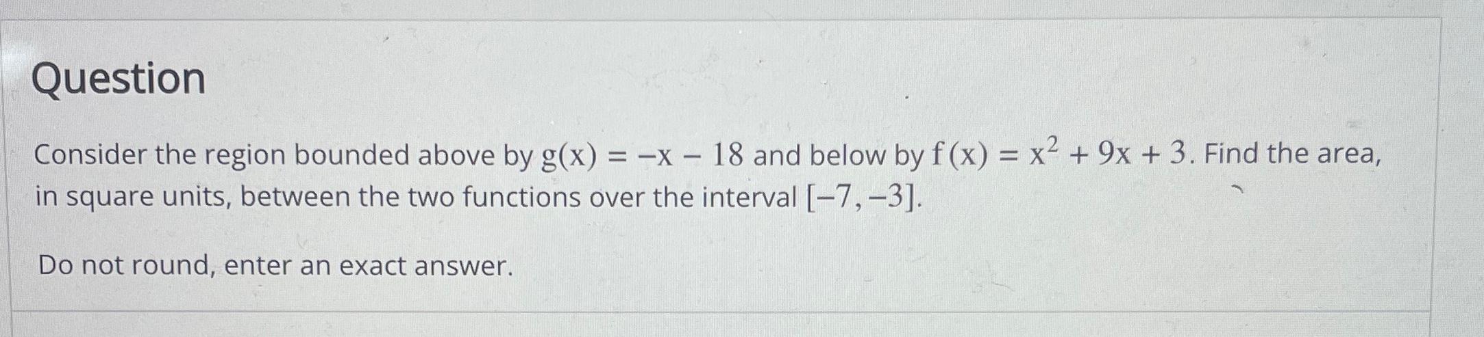 Solved QuestionConsider the region bounded above by | Chegg.com