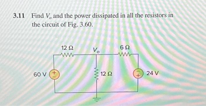 Solved .11 Find Vo and the power dissipated in all the | Chegg.com