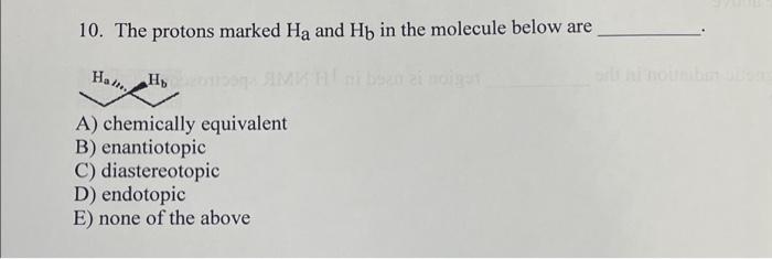 Solved 10. The protons marked Ha and Hb in the molecule | Chegg.com