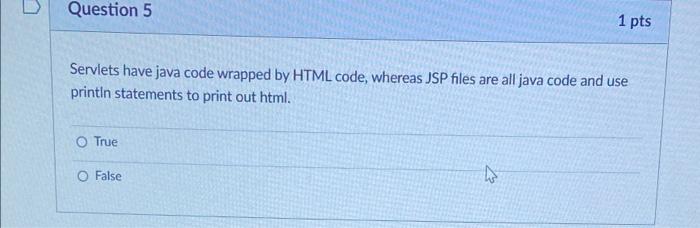 Solved Question 4 1 pts Servlets look like regular Java | Chegg.com