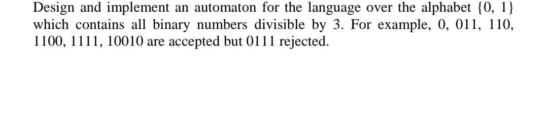 Solved Design and implement an automaton for the language | Chegg.com