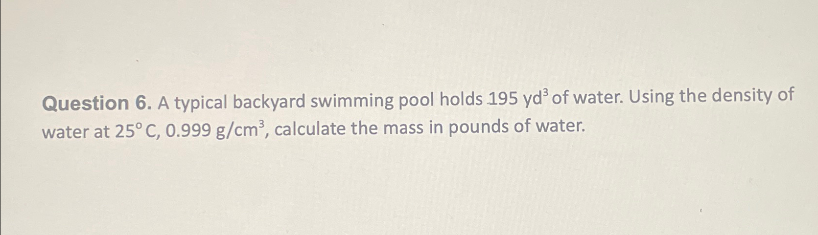 Solved Question 6. ﻿A typical backyard swimming pool holds | Chegg.com