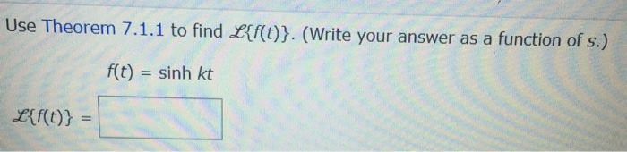 Solved Use Theorem 7.1.1 to find L{f(t)}. (Write your answer | Chegg.com