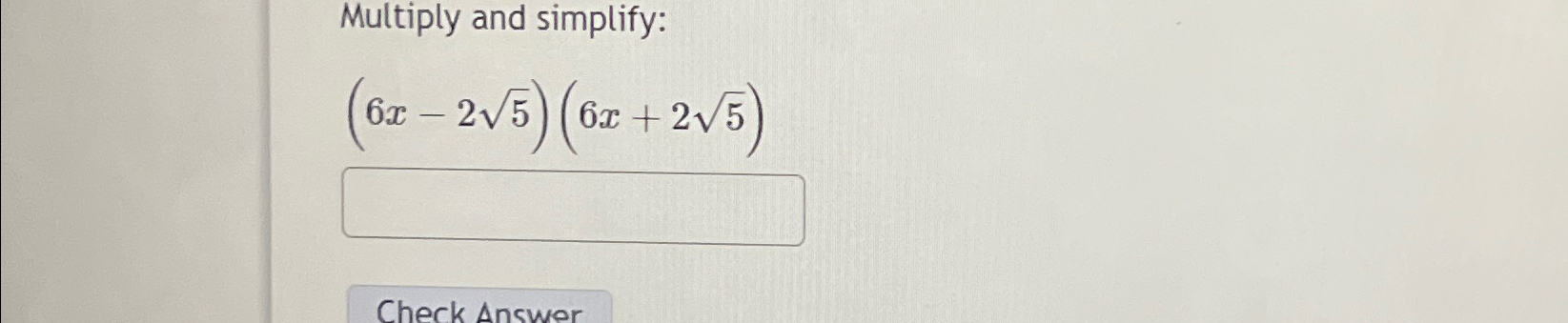Solved Multiply and simplify:(6x-252)(6x+252) | Chegg.com