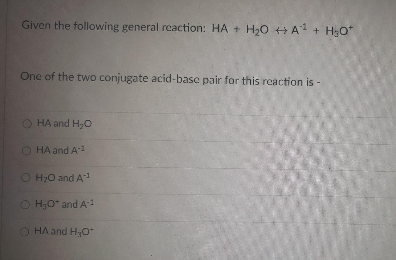 Solved Given the following general reaction: HA + H2O HA-1 + | Chegg.com
