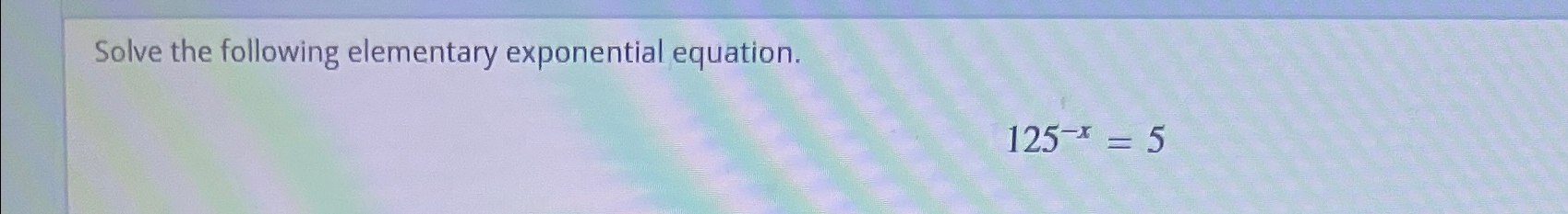 Solved Solve the following elementary exponential | Chegg.com