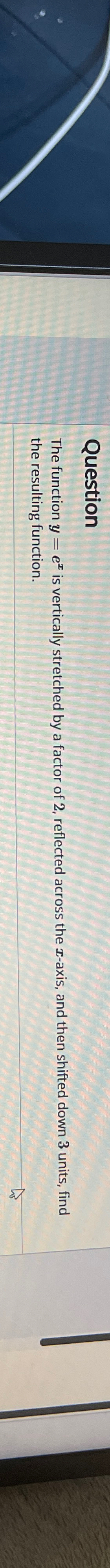 Solved QuestionThe function y=ex ﻿is vertically stretched by | Chegg.com
