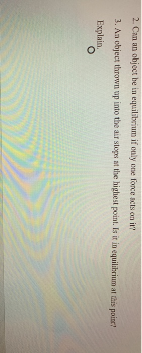 Solved 2. Can an object be in equilibrium if only one force | Chegg.com