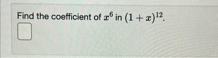 Solved Find the coefficient of 26 in (1 + x)12. | Chegg.com