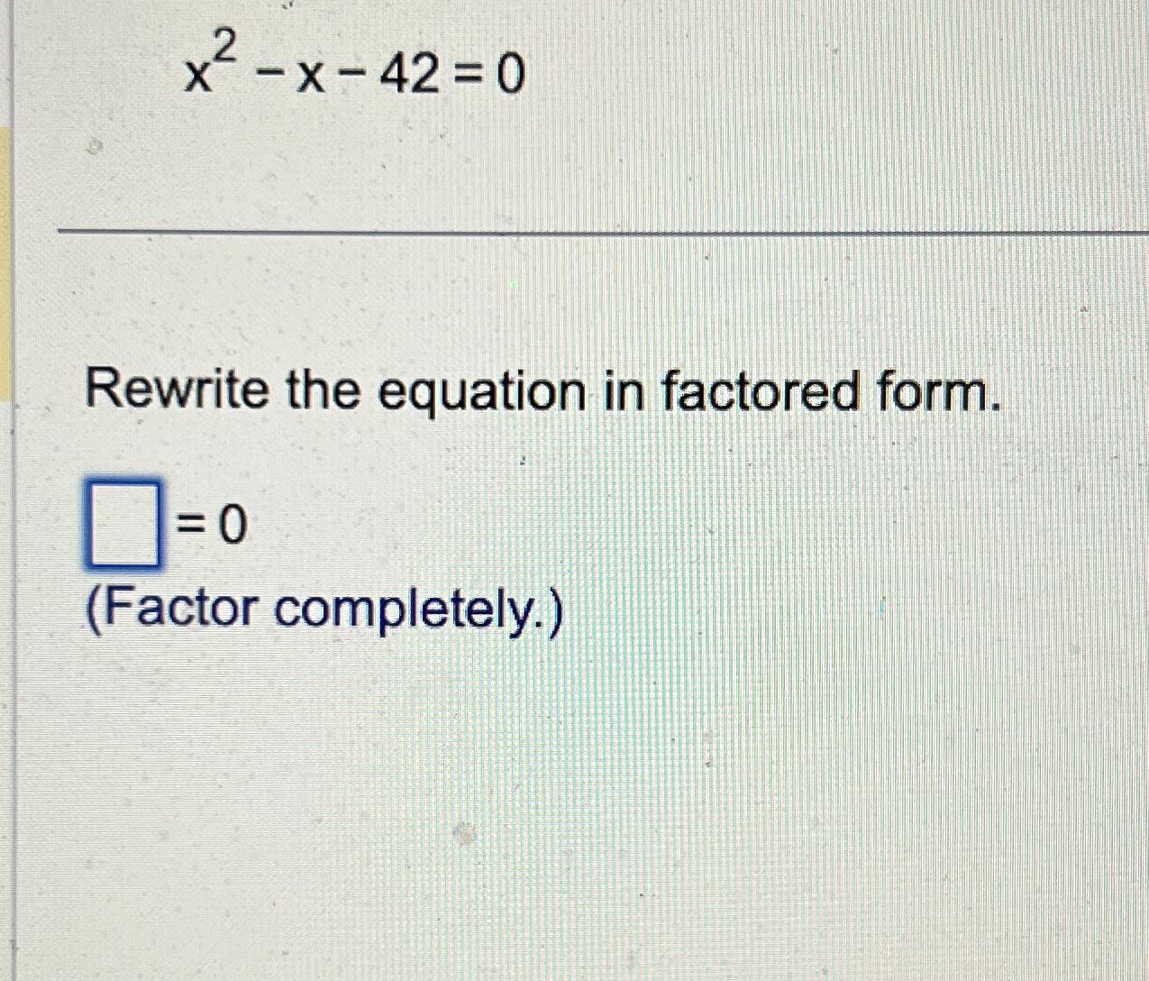 Solved x2-x-42=0Rewrite the equation in factored | Chegg.com