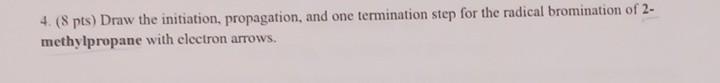 Solved 4. (8pts) Draw the initiation, propagation, and one | Chegg.com