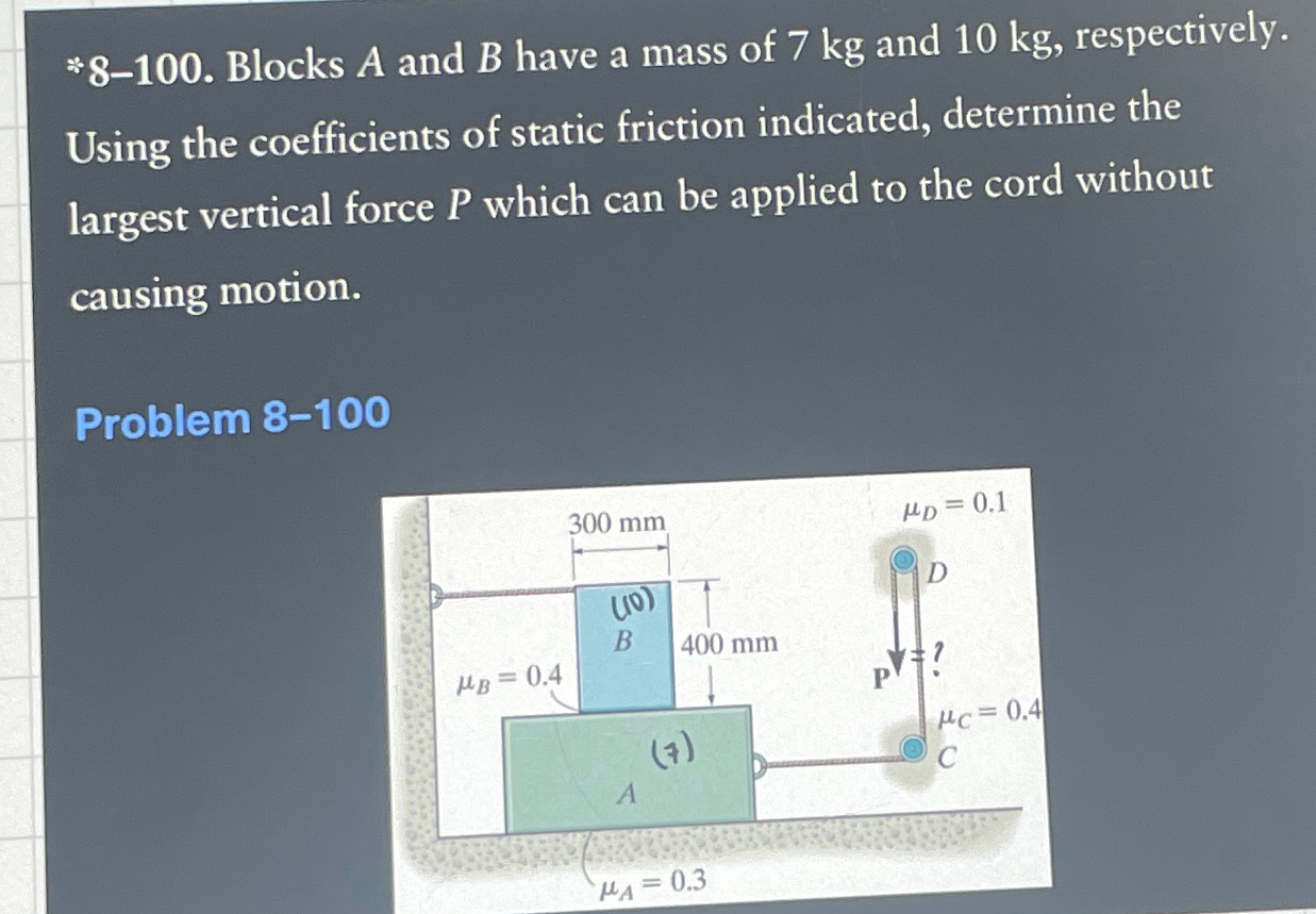 Solved *8-100. ﻿Blocks A and B ﻿have a mass of 7kg ﻿and | Chegg.com