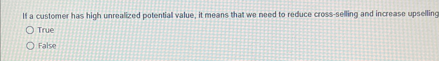 Solved If a customer has high unrealized potential value, it | Chegg.com