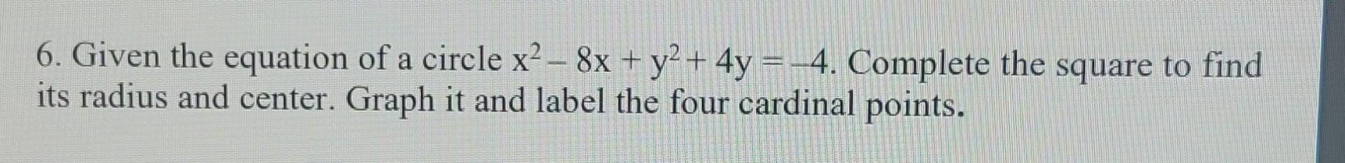 Solved 6. Given the equation of a circle x2−8x+y2+4y=−4. | Chegg.com