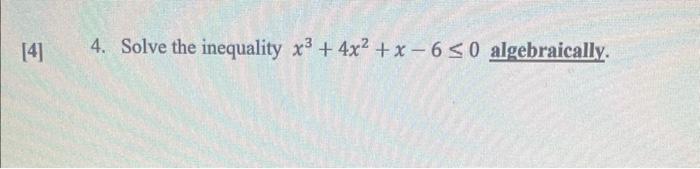 Solved 4. Solve the inequality x3+4x2+x−6≤0 algebraically. | Chegg.com