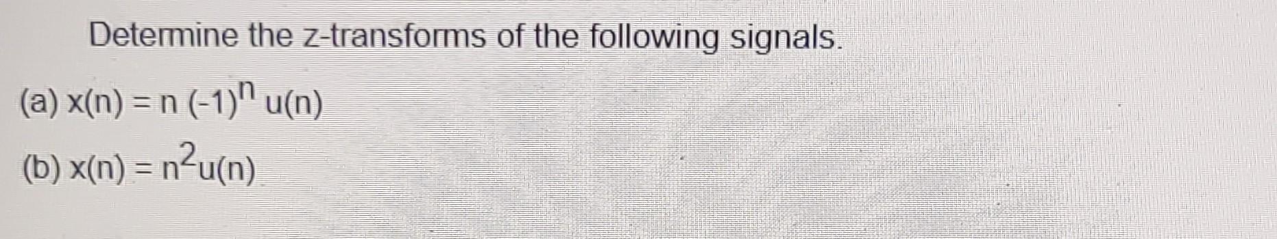 Solved Determine the z-transforms of the following signals. | Chegg.com