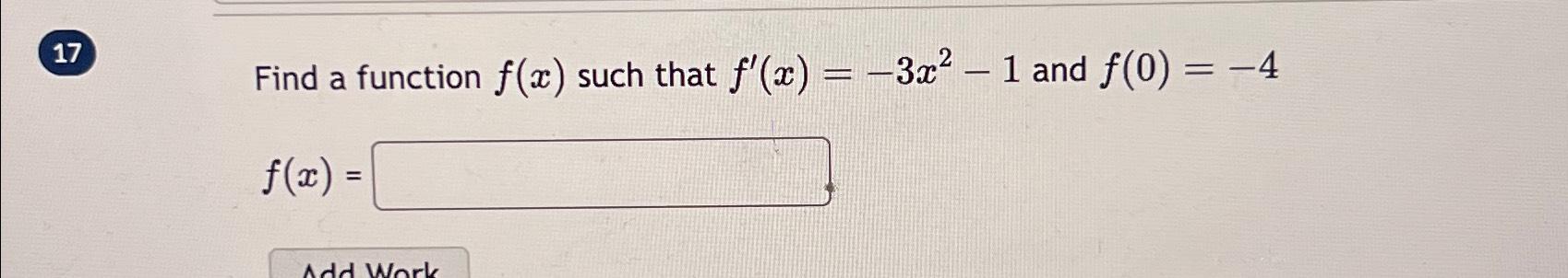 Solved 17 ﻿Find a function f(x) ﻿such that f'(x)=-3x2-1 ﻿and | Chegg.com