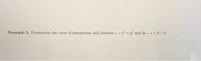 Solved Example 5. Parametrize the curve of intersection, | Chegg.com