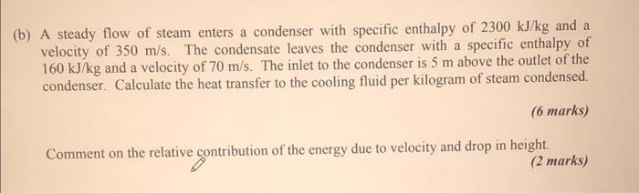Solved b) A steady flow of steam enters a condenser with | Chegg.com