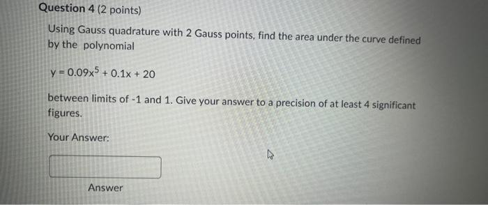 Solved Question 4 (2 points) Using Gauss quadrature with 2 | Chegg.com