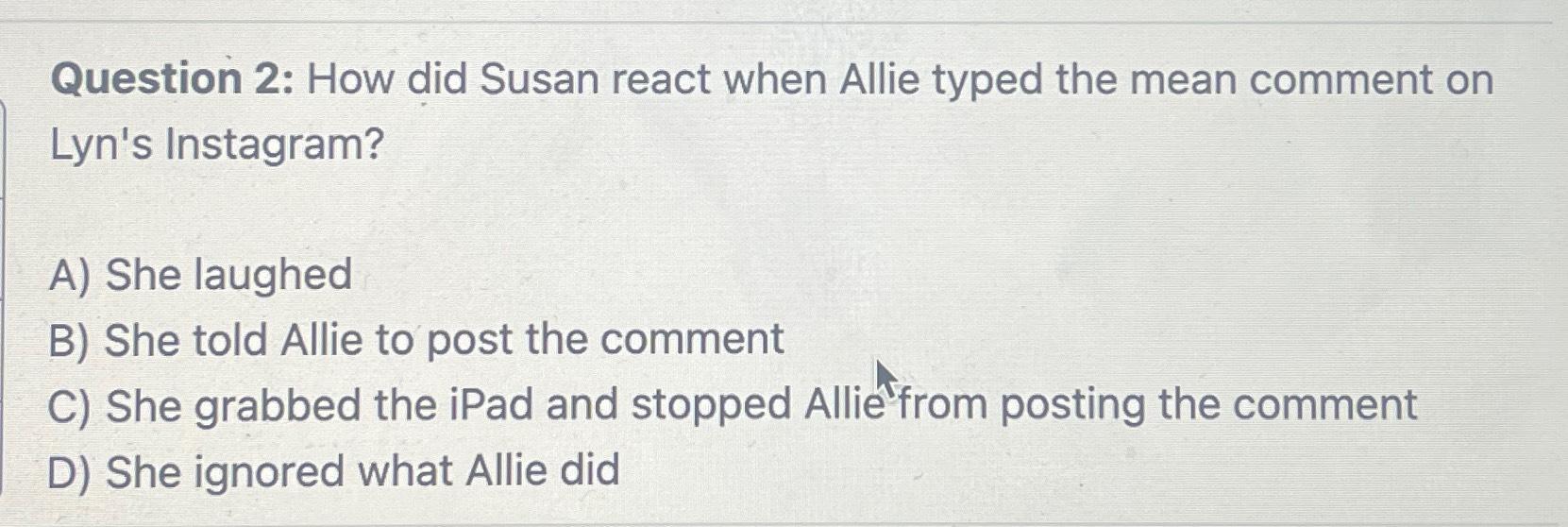 Solved Question 2: How did Susan react when Allie typed the | Chegg.com