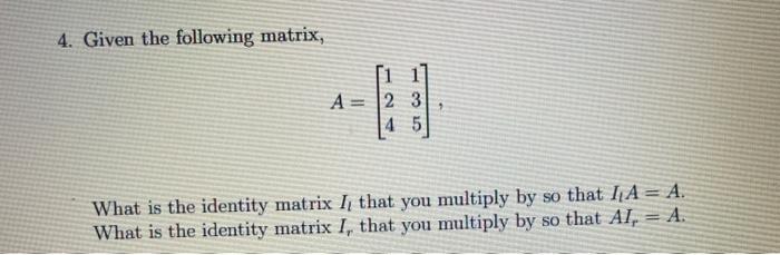 Solved 4. Given the following matrix, ſi 1] A = 123 What is | Chegg.com