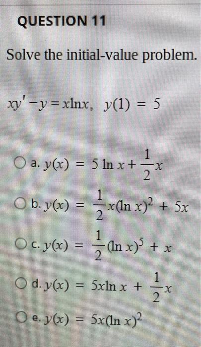 Solved Solve the initial-value problem. xy′−y=xlnx,y(1)=5 a. | Chegg.com
