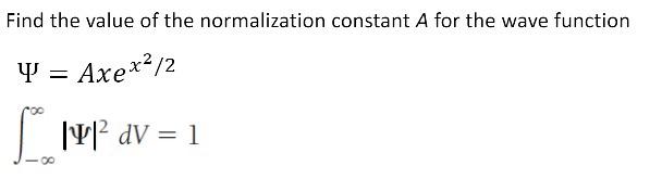 Solved Find the value of the normalization constant A for | Chegg.com