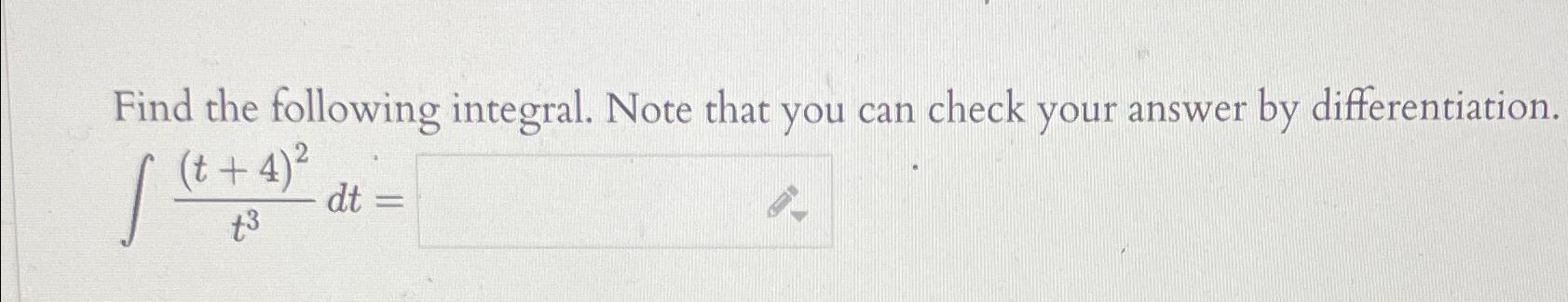 Solved Find the following integral. Note that you can check | Chegg.com