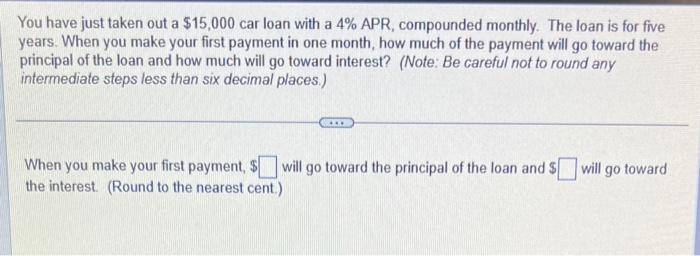 Solved You have just taken out a $15,000 car loan with a 4% | Chegg.com