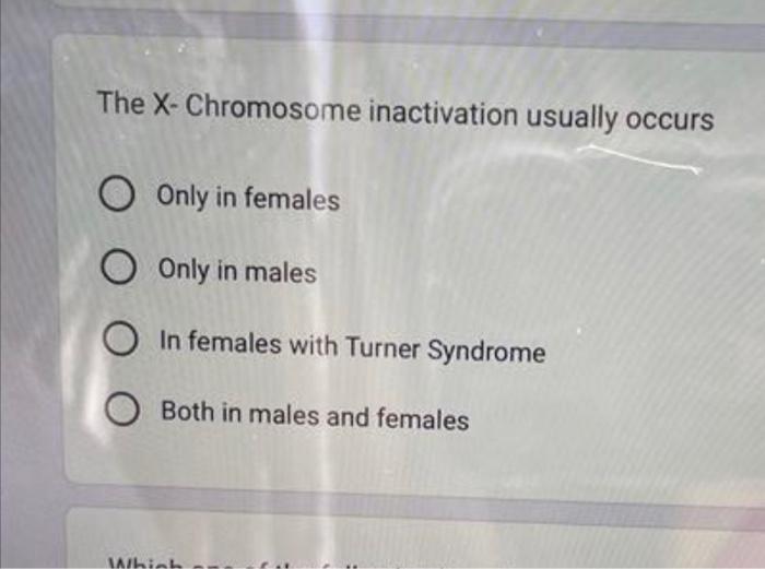 Solved The X-Chromosome inactivation usually occurs Only in | Chegg.com