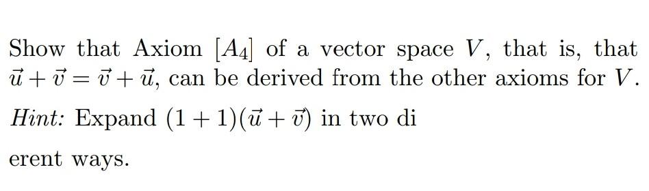Solved Show that Axiom [A4] of a vector space V, that is, | Chegg.com