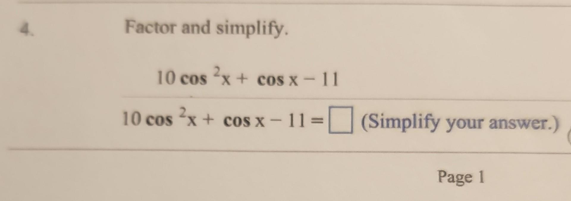 Solved Factor and simplify. 10cos2x+cosx−1110cos2x+cosx−11= | Chegg.com