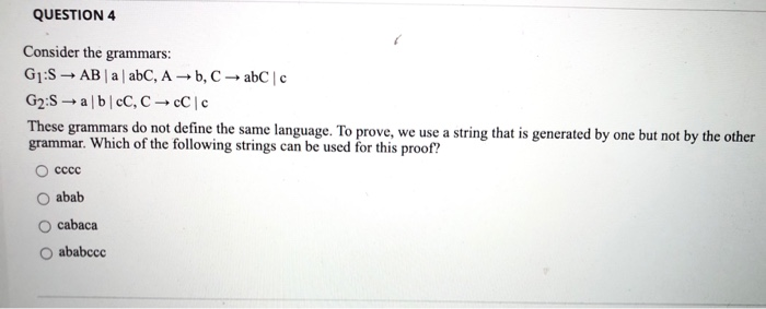 Solved QUESTION 4 Consider the grammars: G1:S AB | a | abc, | Chegg.com