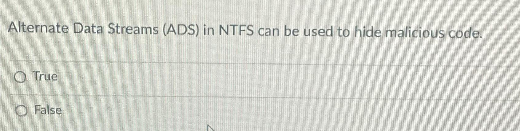 Solved Alternate Data Streams (ADS) ﻿in NTFS can be used to | Chegg.com
